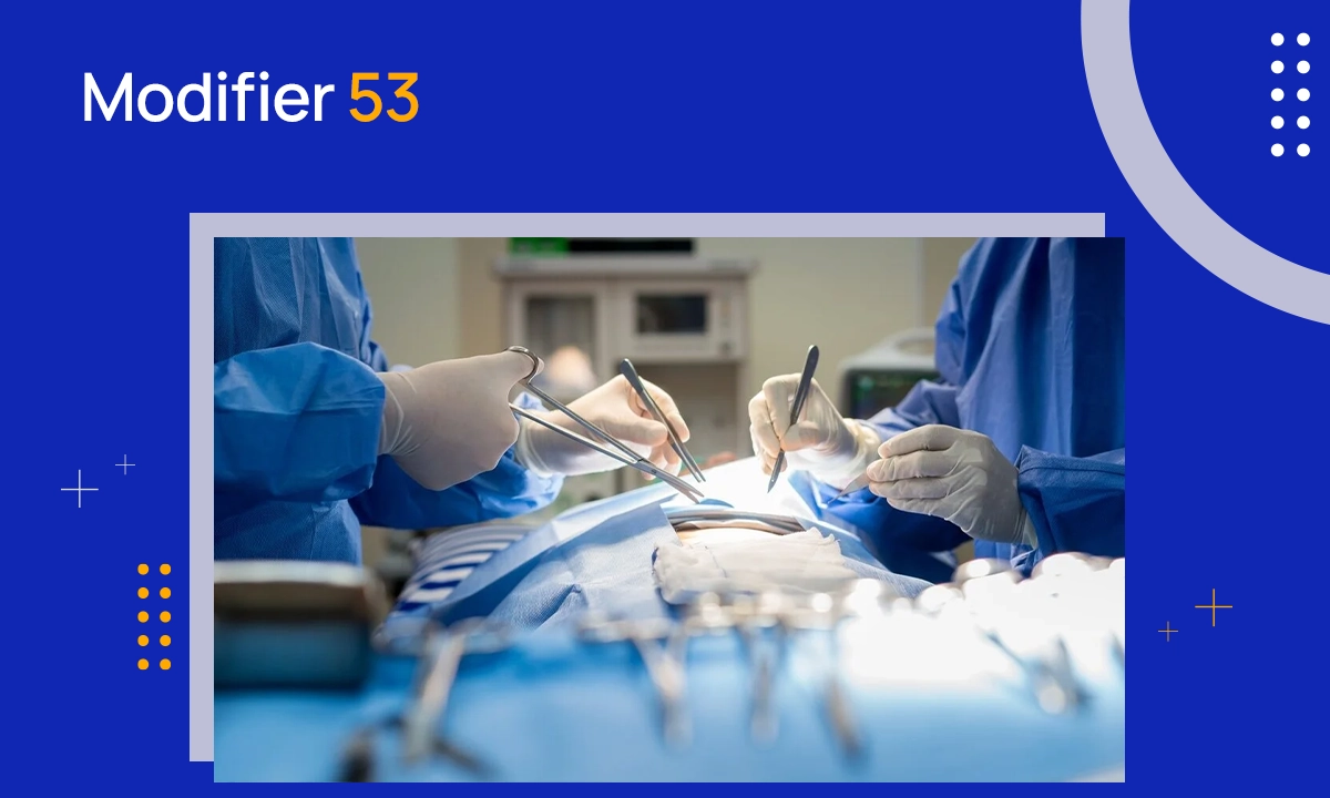 What is Modifier 53? | Description, Examples & Usage Guide